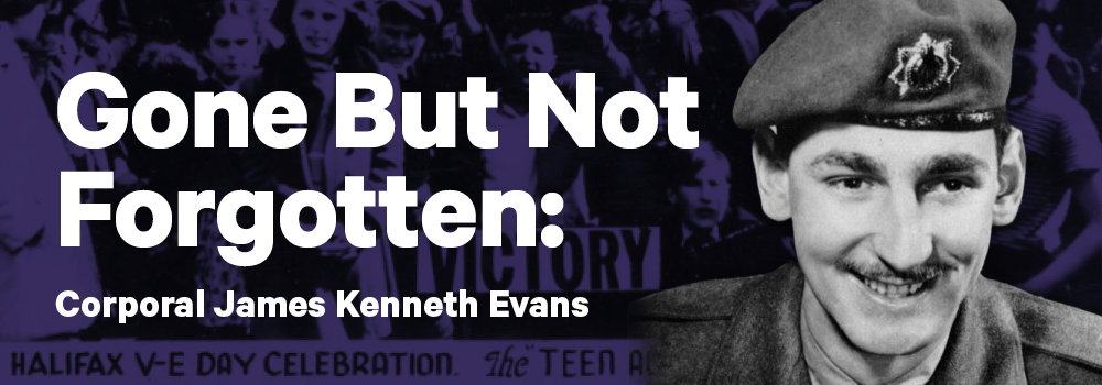 Gone But Not Forgotten – Part 5: Corporal James Kenneth Evans and the ...